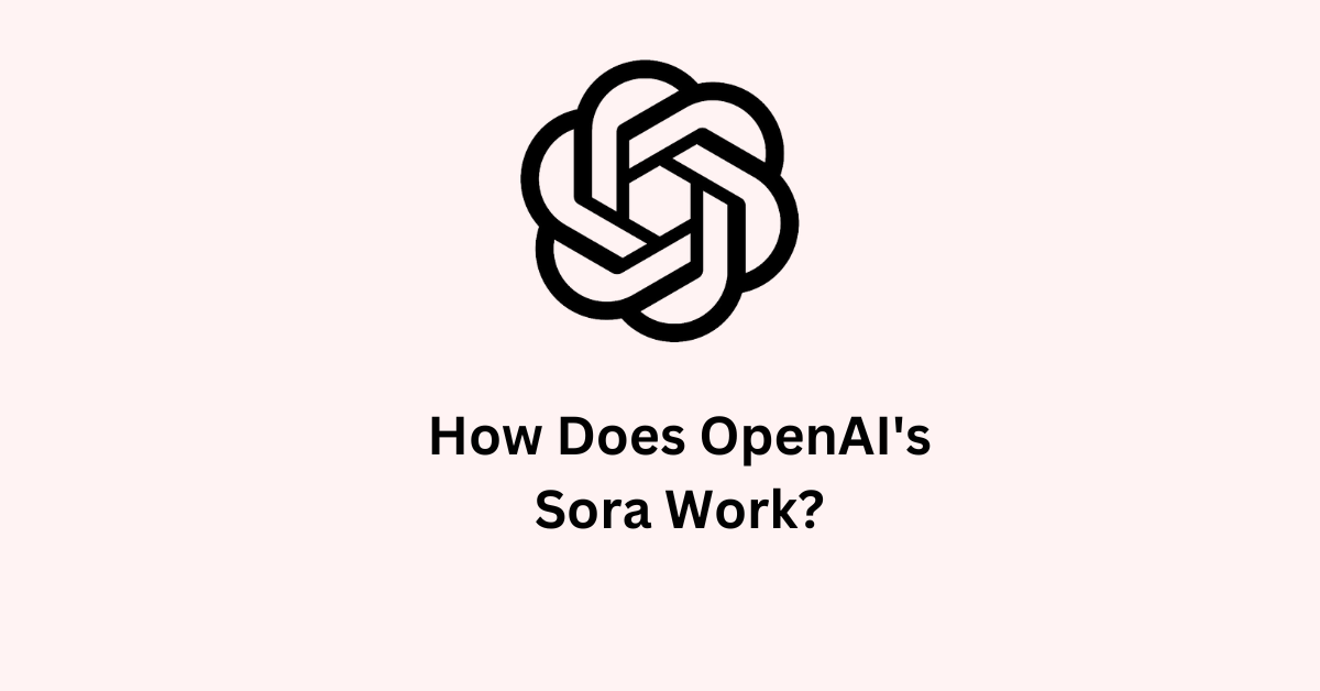 How Does OpenAI's Sora Work? - AI Tool Guide